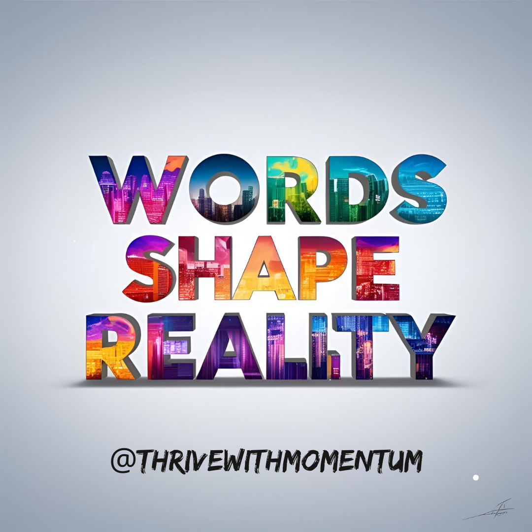 The Words You Use Shape Your Reality – Here’s How to Make Them Work for ...
